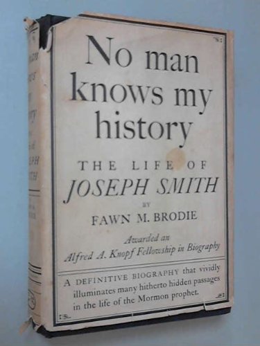 No man knows my history: The life of Joseph Smith, the Mormon prophet ...