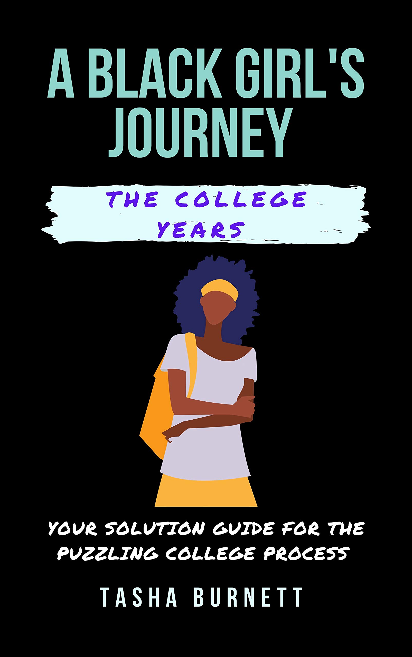 A Black Girl's Journey: The college years : Your solution guide for the ...