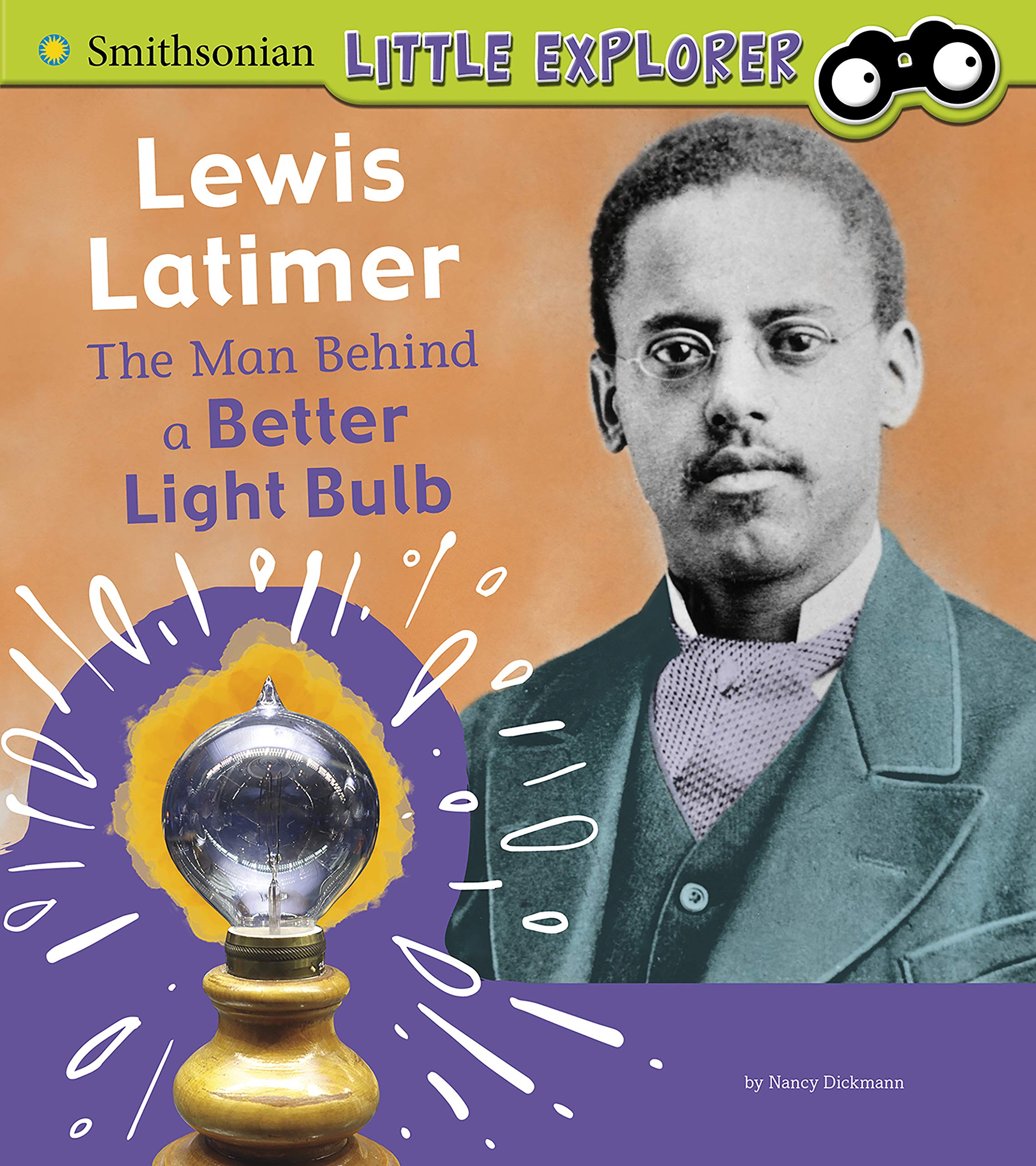 Lewis Latimer: The Man Behind a Better Light Bulb by Nancy Dickmann ...