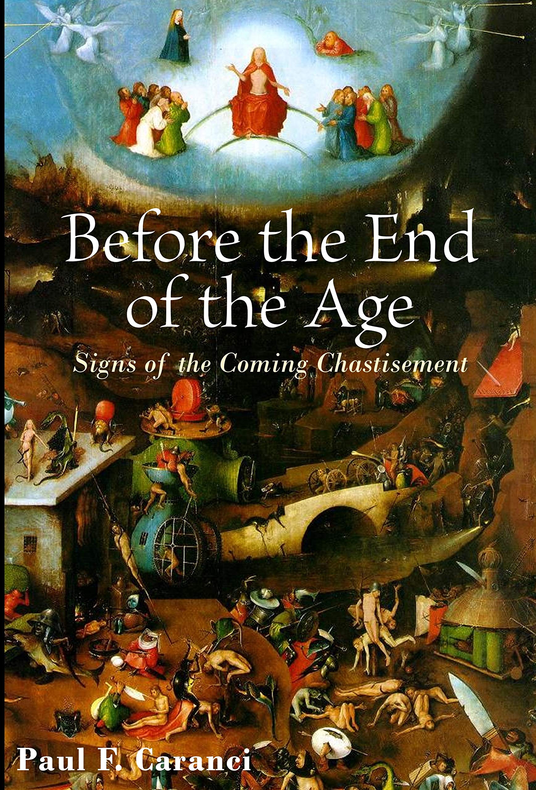 Before the End of the Age: Signs of the Coming Chastisement by Paul F ...