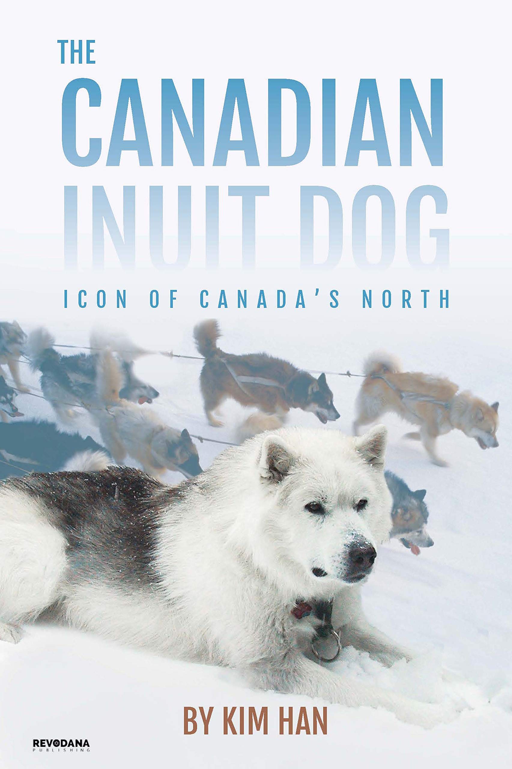 The Canadian Inuit Dog: Icon of Canada's North by Kim Han | Goodreads