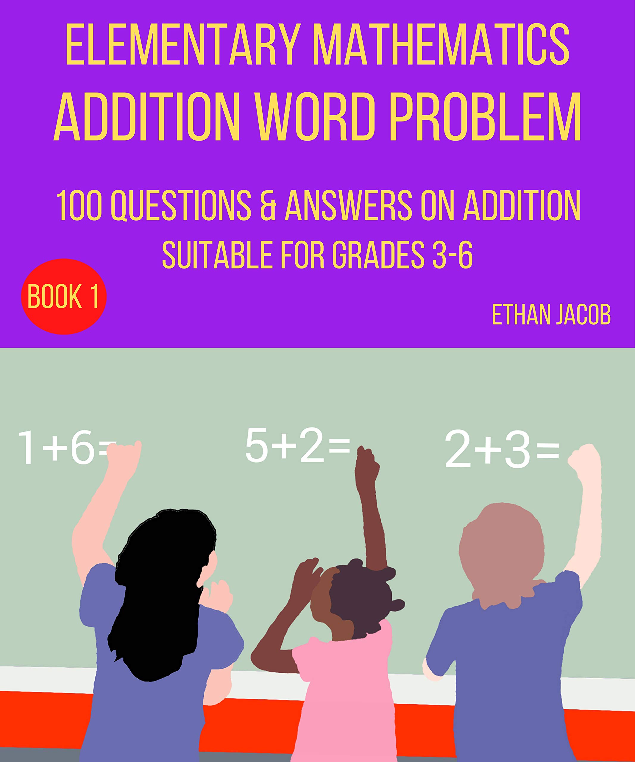 ELEMENTARY MATHEMATICS ADDITION WORD PROBLEM 100 QUESTIONS ANSWERS ELEMENTARY MATHEMATICS ADDITION WORD PROBLEM 100 QUESTIONS ANSWERS