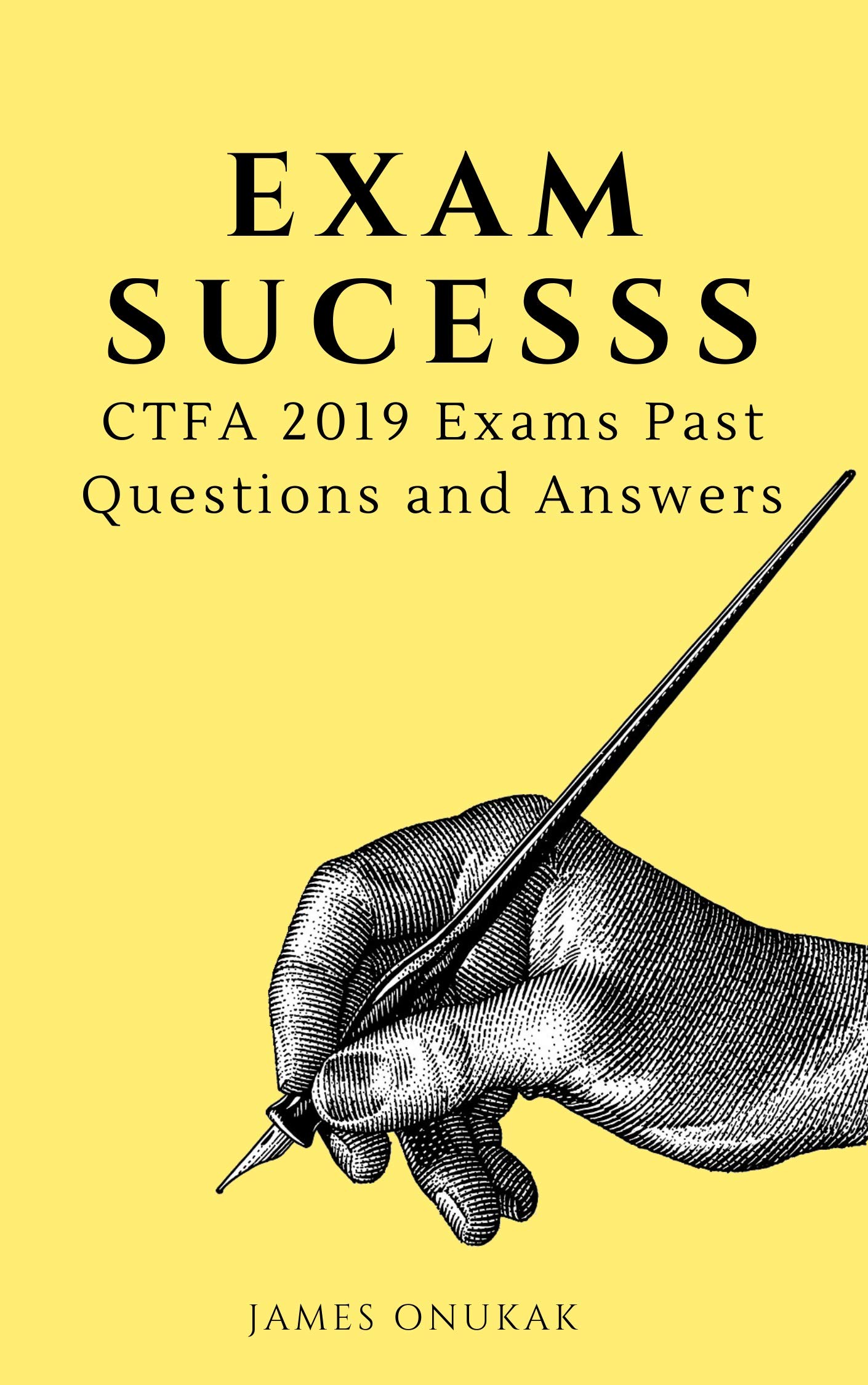 Exam success: CTFA 2019 Exams Past Questions and Answers by James Onukak | Goodreads