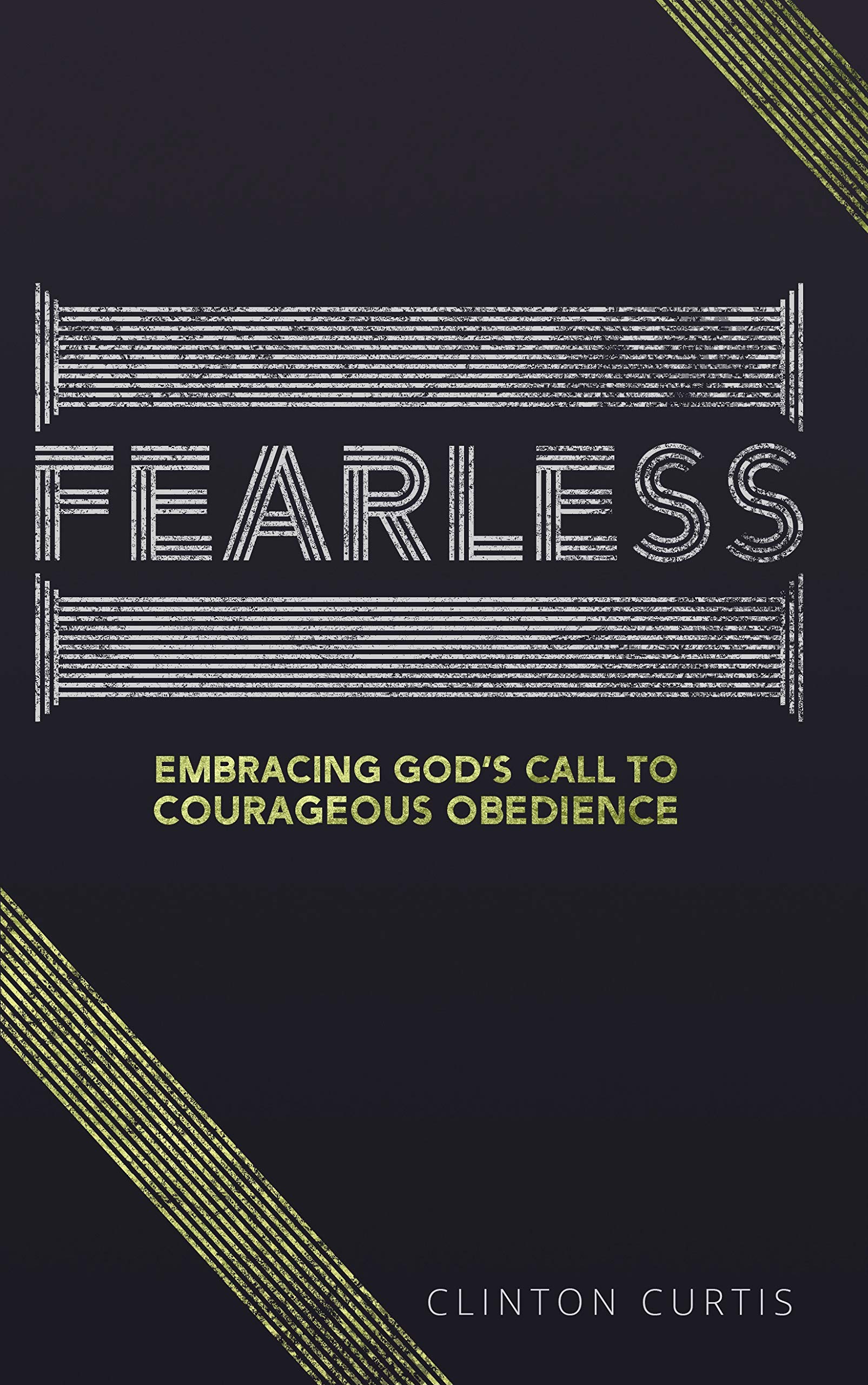 Fearless: Embracing God's Call to Courageous Obedience by Clinton ...