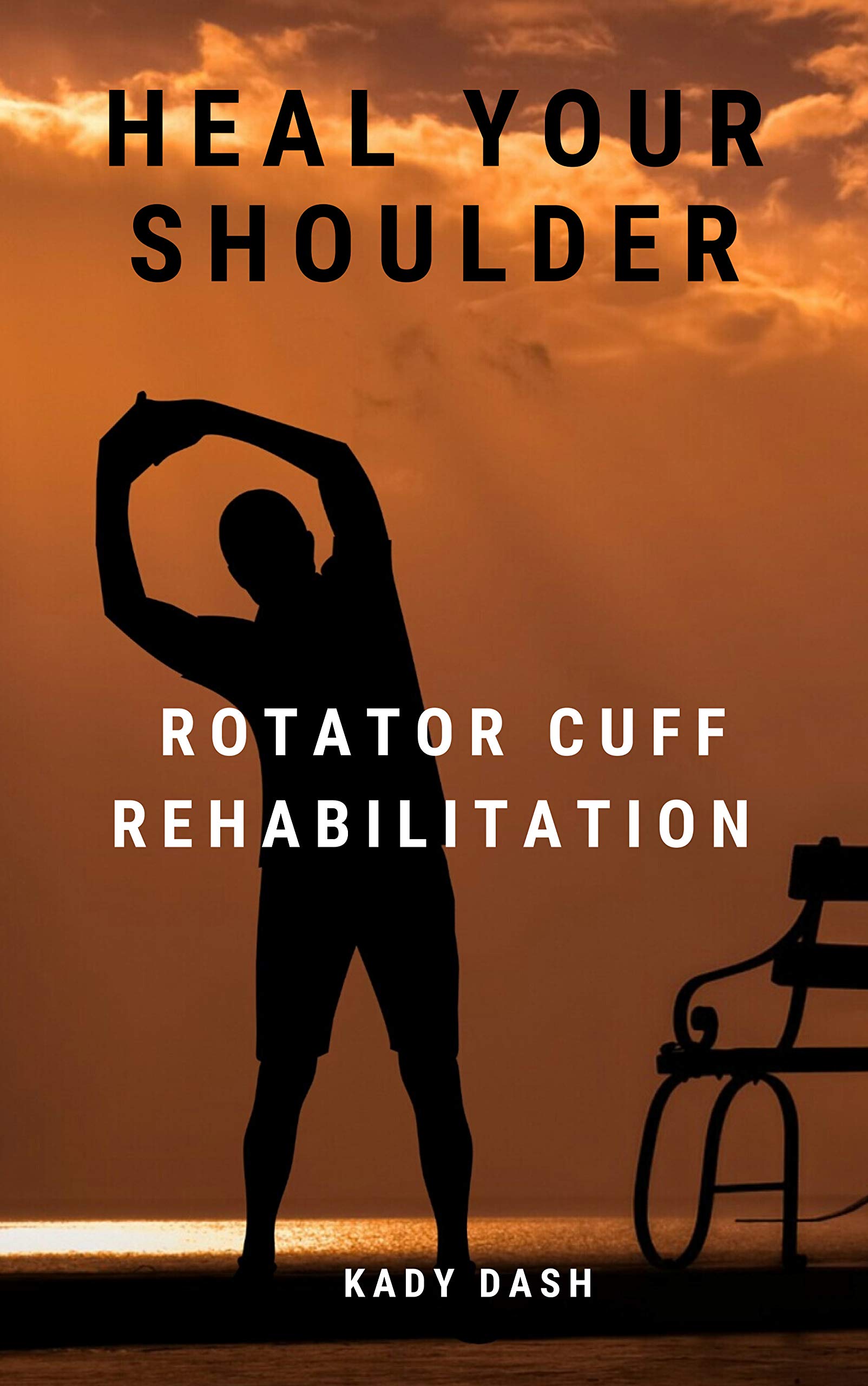 Heal Your Shoulder: Rotator Cuff Rehabilitation by Kady Dash | Goodreads