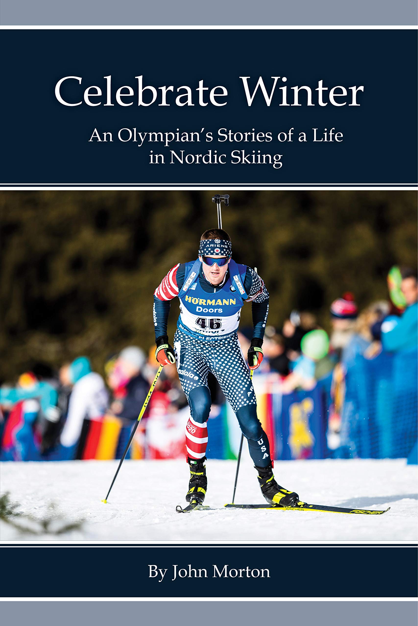 Celebrate Winter: An Olympian's Stories of a Life in Nordic Skiing by ...