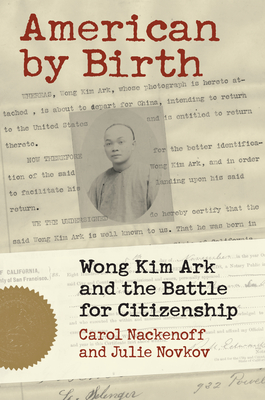 American by Birth: Wong Kim Ark and the Battle for Citizenship by Carol ...