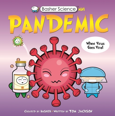 Basher Science Mini: Pandemic by Tom Jackson | Goodreads
