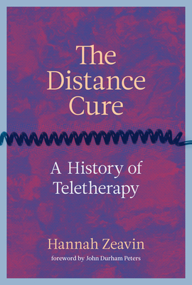 The Distance Cure: A History of Teletherapy by Hannah Zeavin | Goodreads