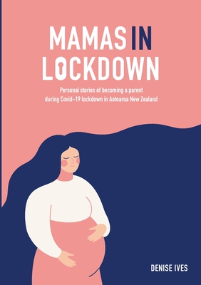 Mamas in Lockdown: Personal stories of becoming a parent during Covid ...