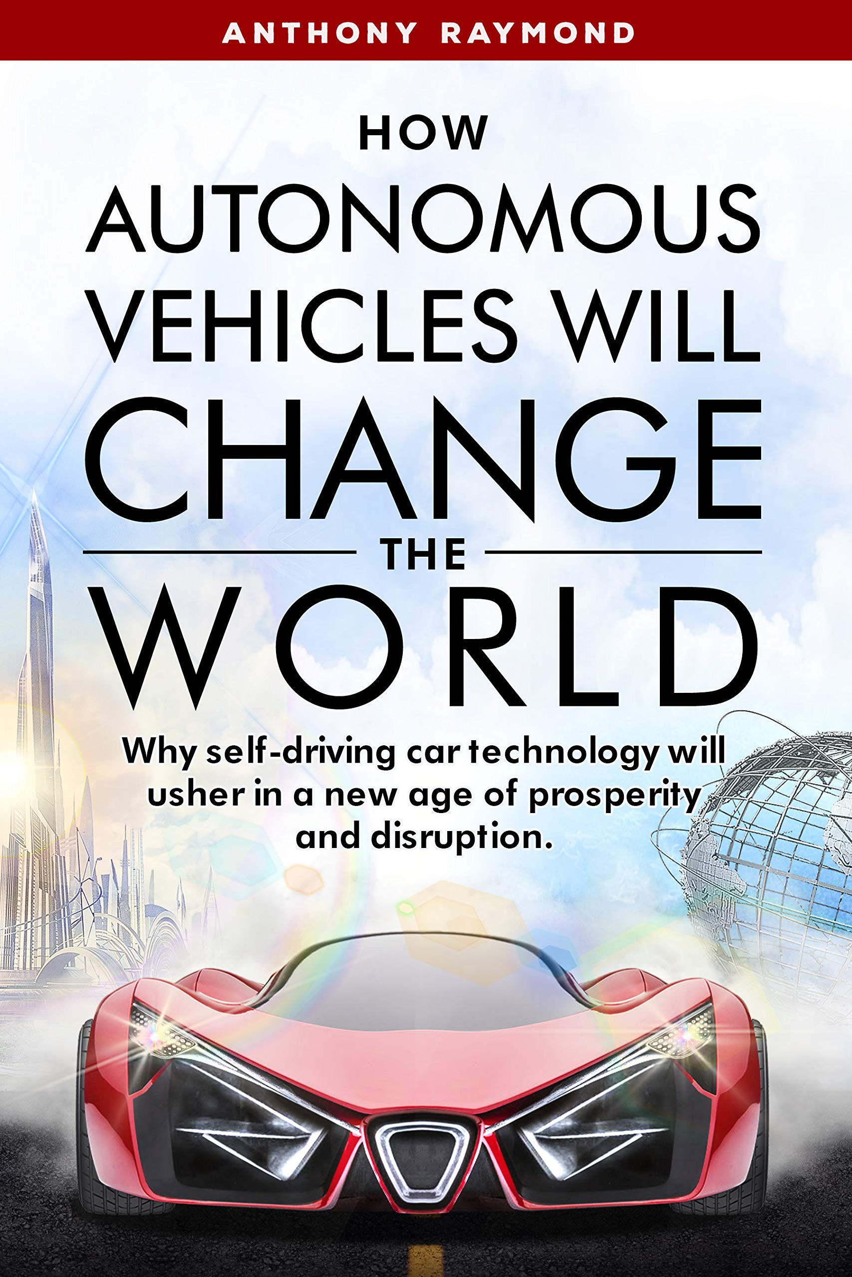 How Autonomous Vehicles will Change the World: Why self-driving car ...