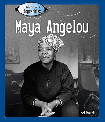 Maya Angelou (Black History Biographies) by Izzi Howell | Goodreads