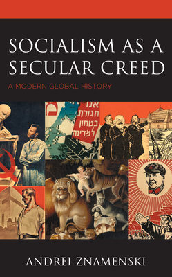 Socialism as a Secular Creed: A Modern Global History by Andrei ...