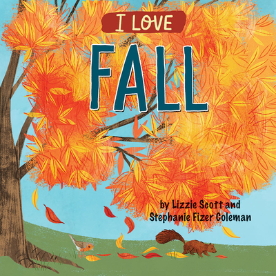 I Love Fall (I Love the Seasons) by Lizzie Scott | Goodreads