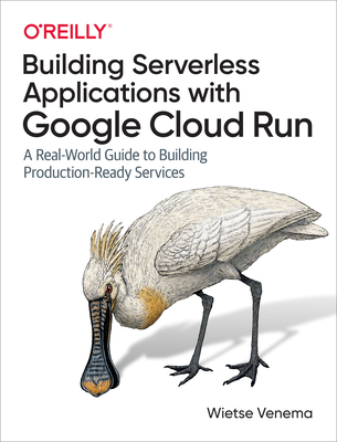 Building Serverless Applications with Google Cloud Run: A Real-World ...