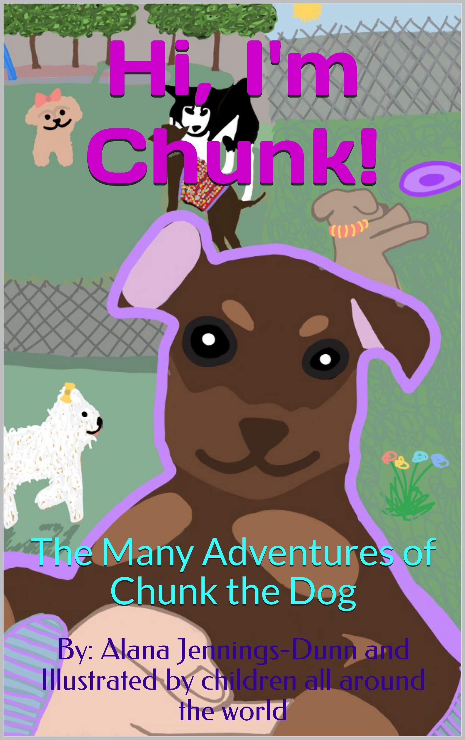 Hi, I'm Chunk!: The Many Adventures of Chunk the Dog by Alana Jennings ...