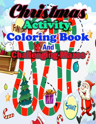 Christmas Activity Coloring Book And Challenging Mazes: Fun ...