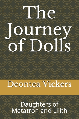 The Journey of Dolls: Daughters of Metatron and Lilith by Deontea L Vickers | Goodreads