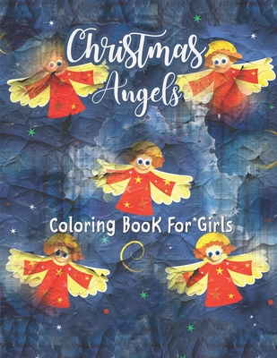 Christmas Angels Coloring Book For Girls: Ages 4-8 & 8-12. Beautiful ...