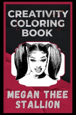 Megan Thee Stallion Creativity Coloring Book: An Entertaining Coloring ...