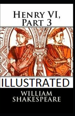 Henry VI, Part 3 Illustrated by William Shakespeare | Goodreads