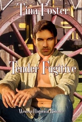 Tender Fugitive by Tina Foster | Goodreads