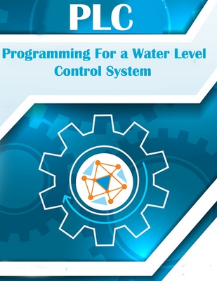 PLC Programing For a Water Level Control System: Understanding Ladder Logic,A learining Guide ...