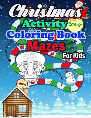 Christmas Activity Coloring Book Mazes For Kids: Christmas Mazes for ...