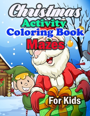 Christmas Activity Coloring Book Mazes For Kids: Christmas Mazes for ...