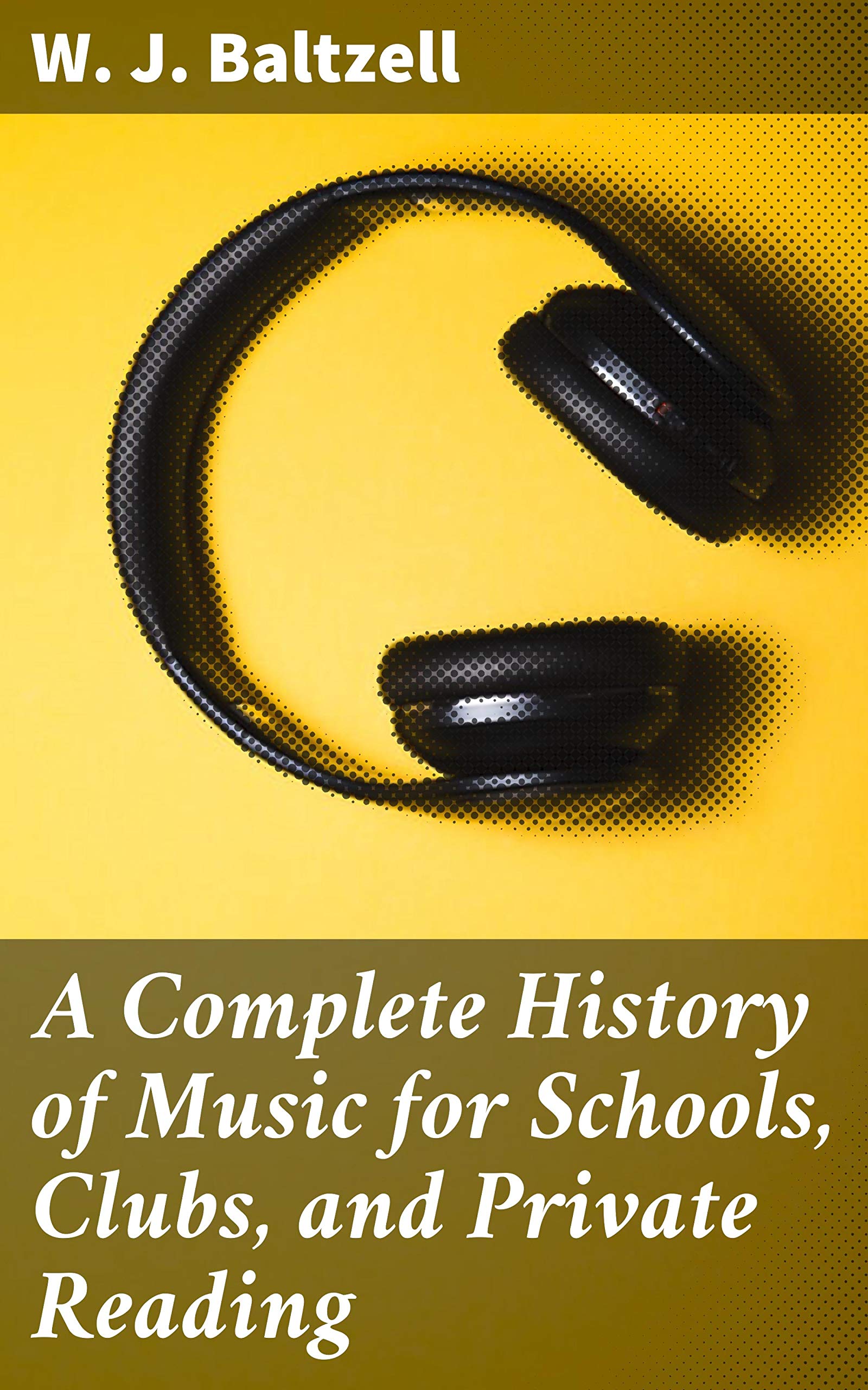 A Complete History of Music for Schools, Clubs, and Private Reading ...
