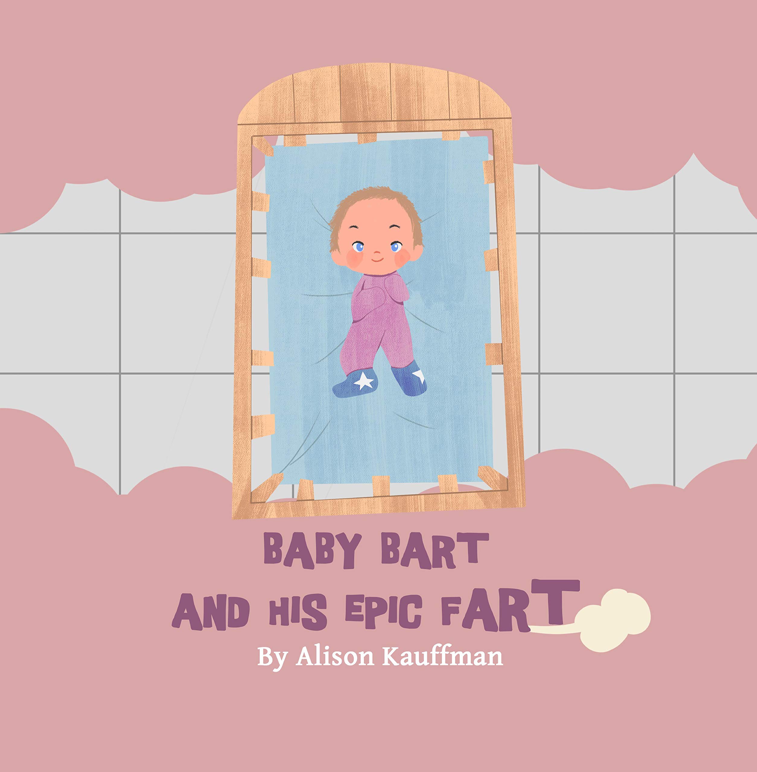 Baby Bart and His Epic Fart by Alison Kauffman | Goodreads