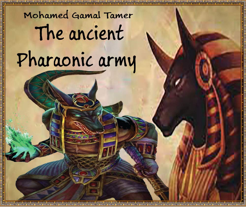 The ancient Pharaonic army: Egypt of the Pharaohs by Mohamed Gamal ...