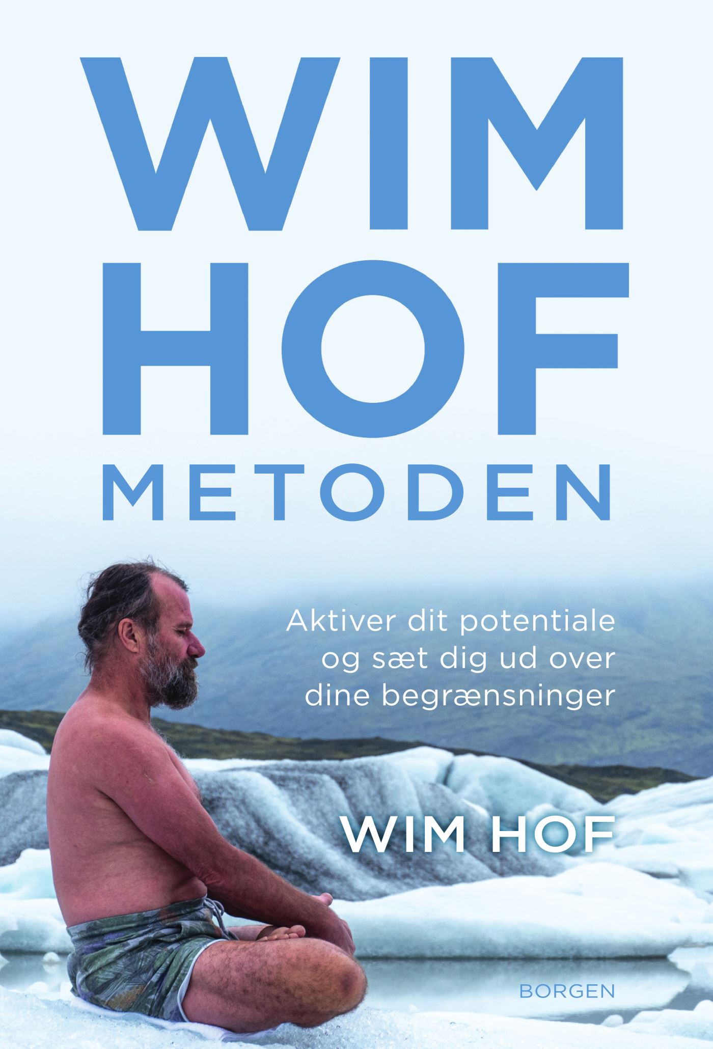 Wim Hof-metoden: Aktiver dit potentiale og sæt dig ud over dine ...