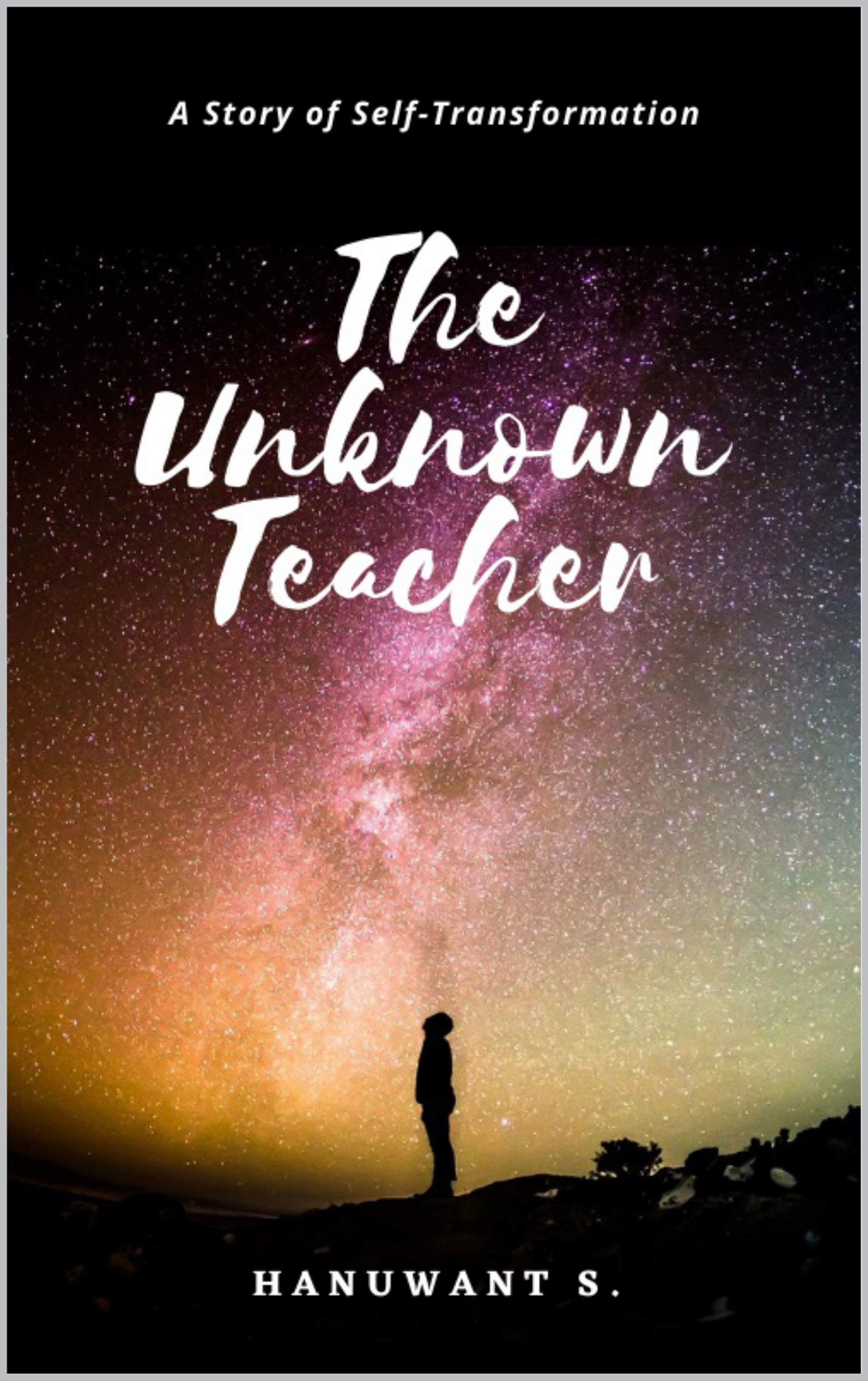 The Unknown Teacher: A Story of Self-Transformation by Hanuwant S ...