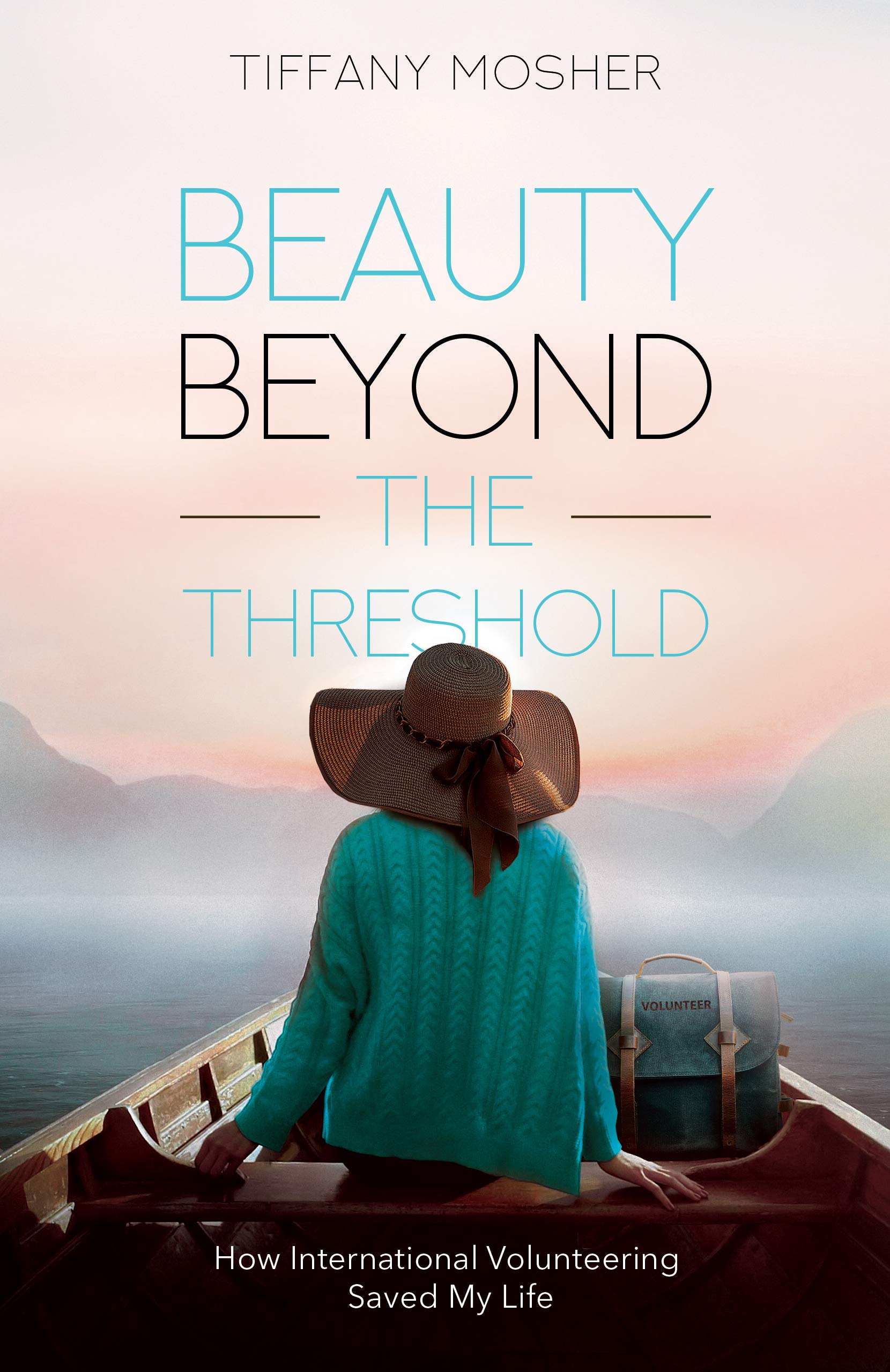 Beauty Beyond the Threshold: How International Volunteering Saved My Life by Tiffany Mosher ...