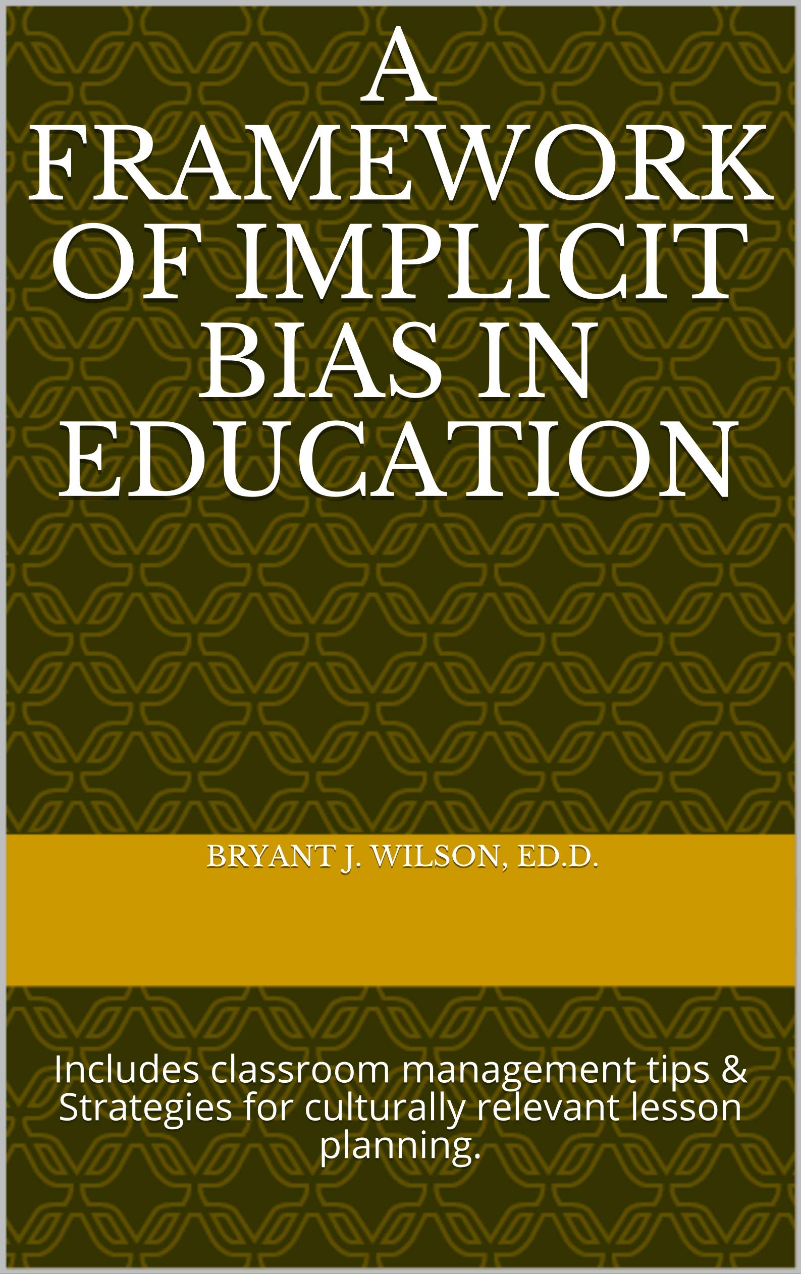 A Framework of Implicit Bias in Education: Includes classroom ...