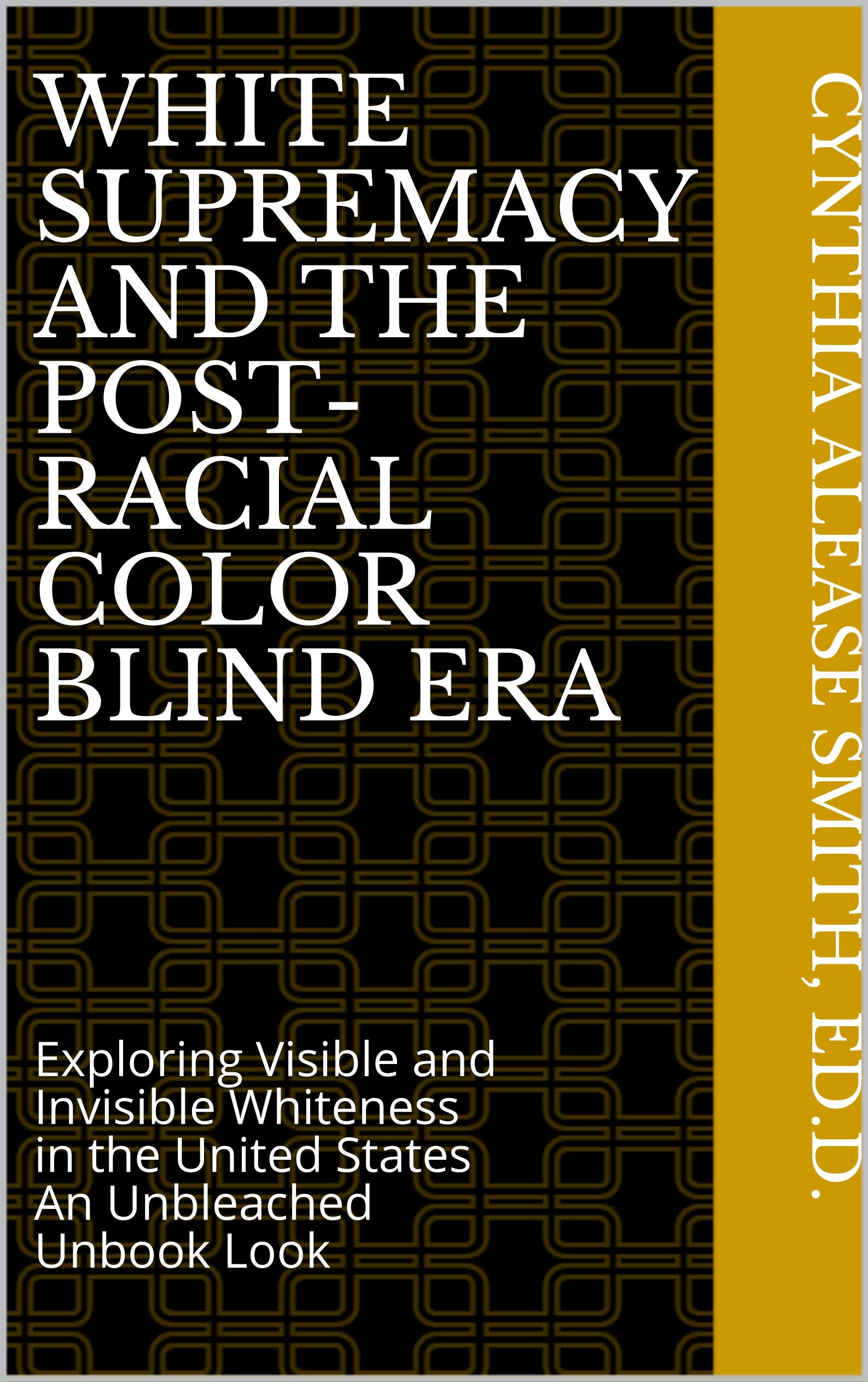 White Supremacy and the Post-Racial Color Blind Era: Exploring Visible ...