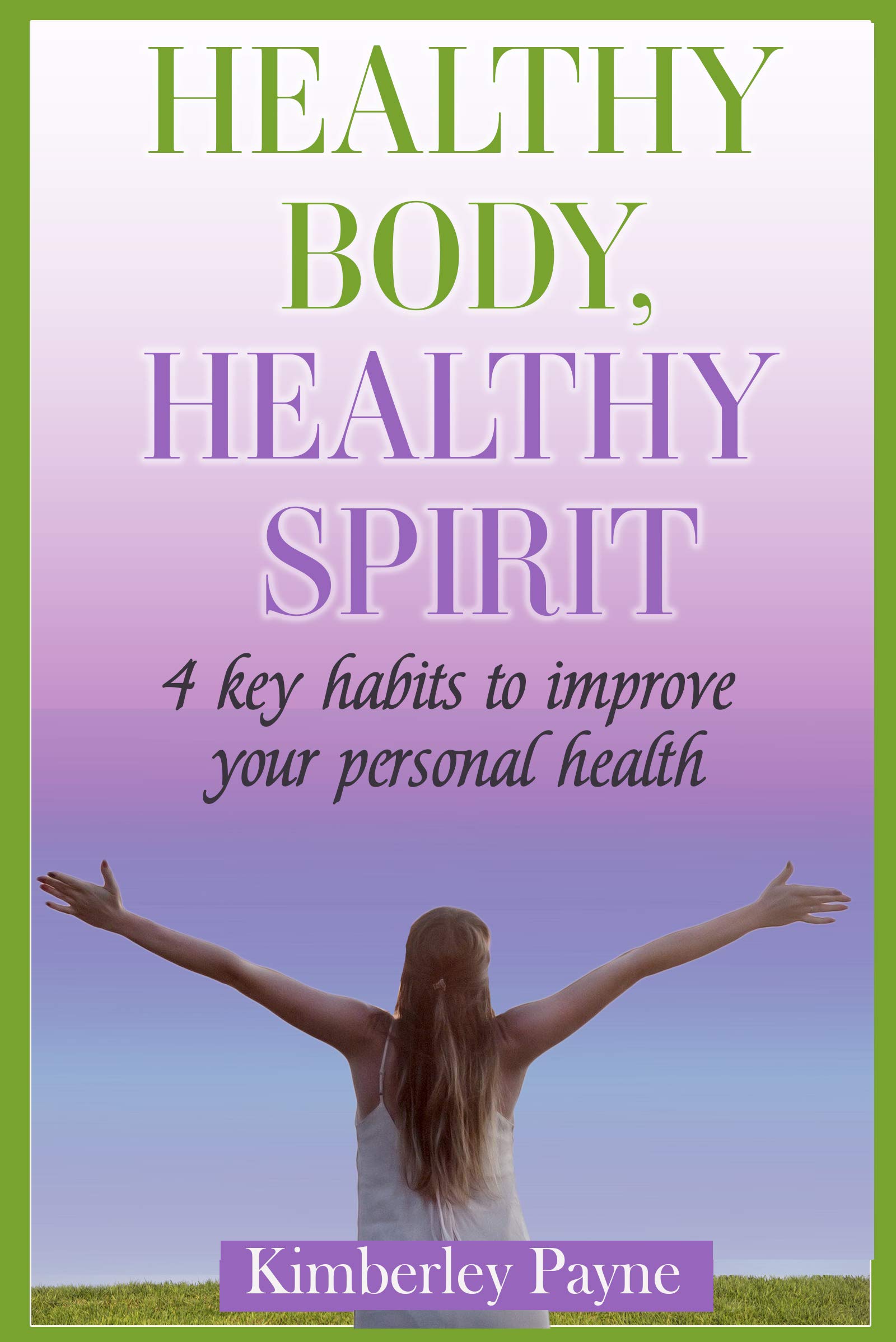 Healthy Body, Healthy Spirit: 4 Key Habits to Improve Your Personal ...