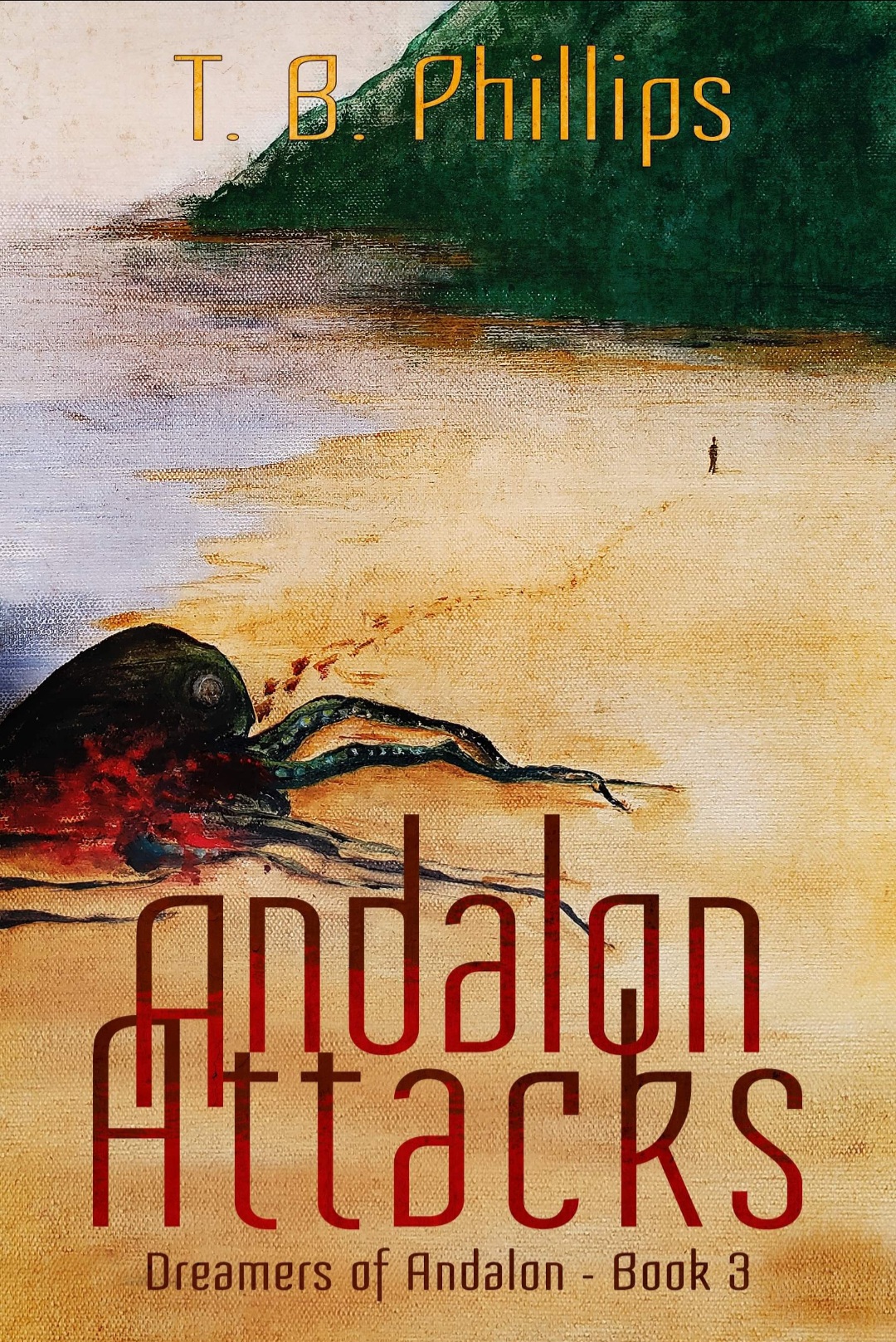 Andalon Attacks (Dreamers of Andalon #3) by T.B. Phillips | Goodreads