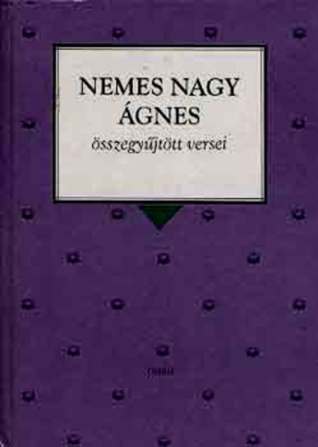 Nemes Nagy Ágnes összegyűjtött versei by Ágnes Nemes Nagy | Goodreads