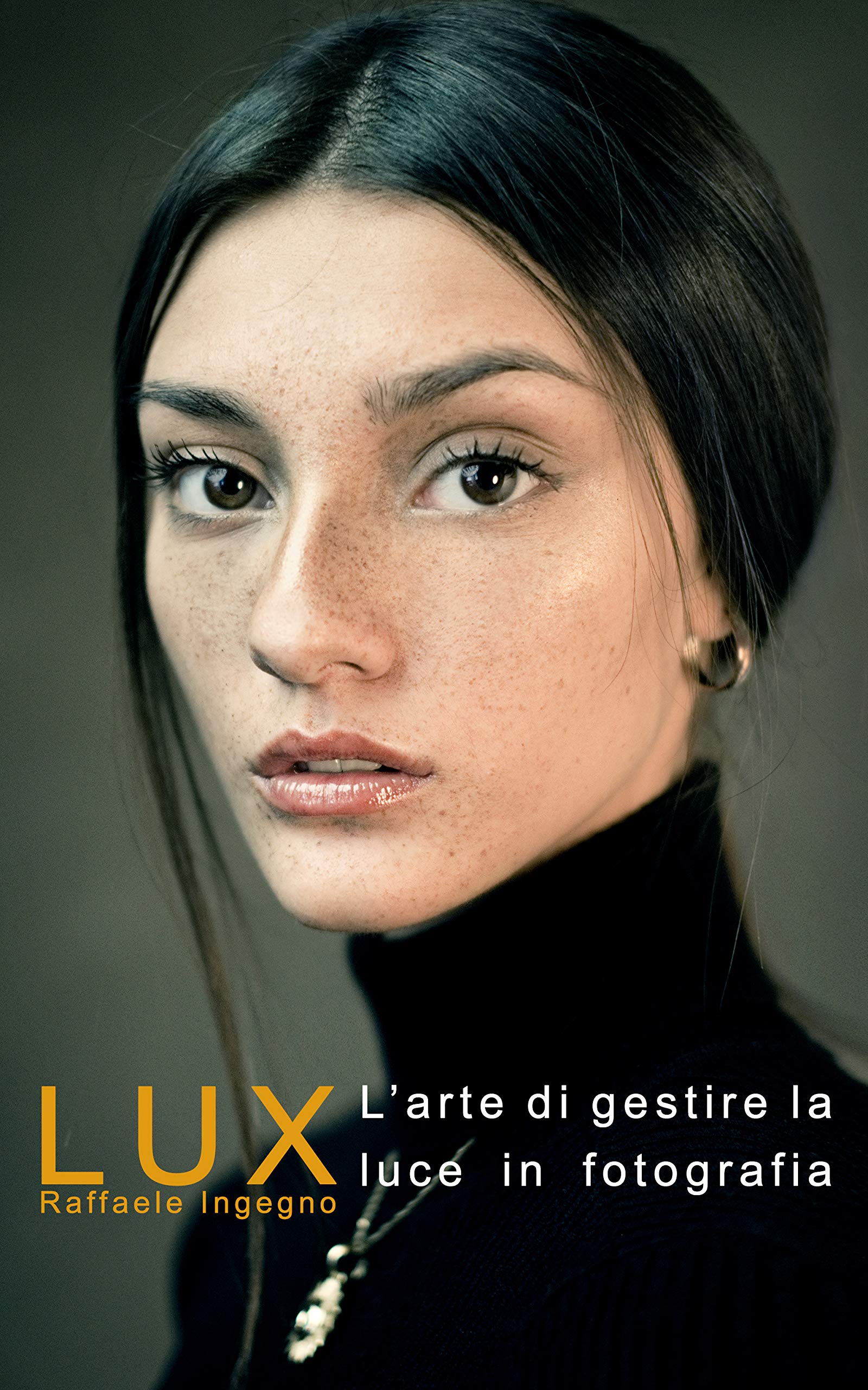 LUX: L'arte di gestire la luce in fotografia - Manuale completo sulla ...