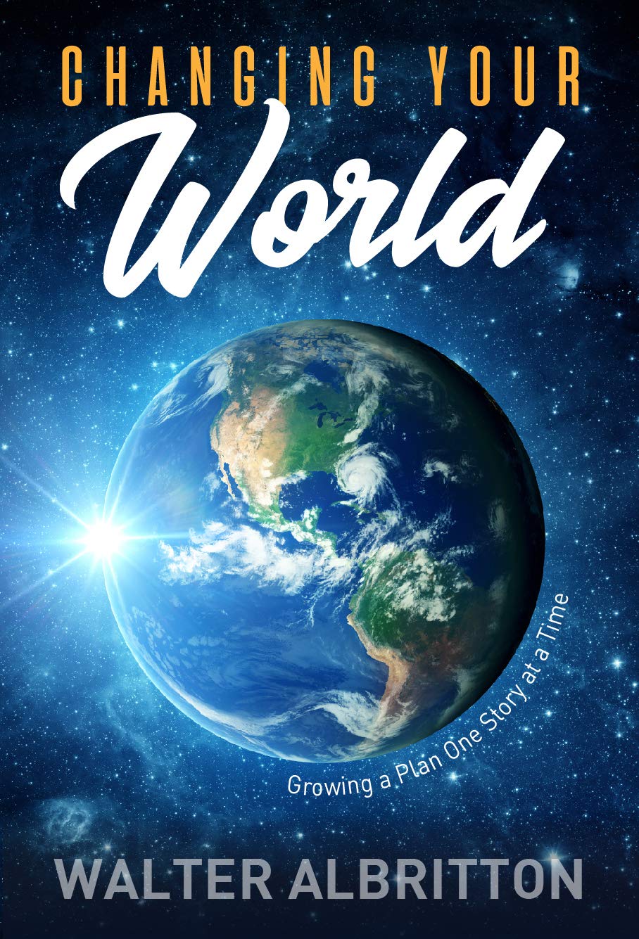 Changing Your World: Growing a Plan One Story at a Time by Walter ...