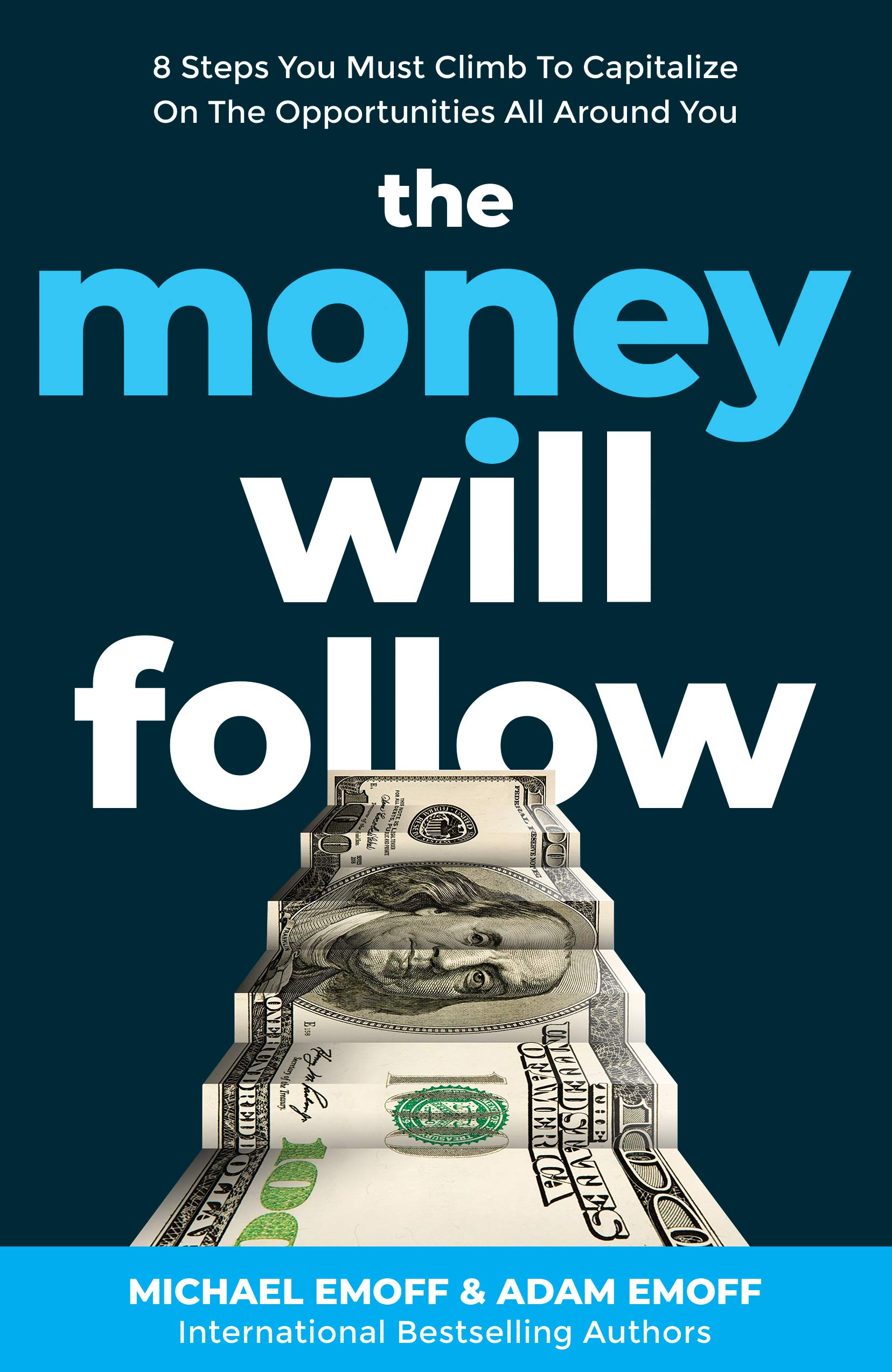 The Money Will Follow: 8 Steps You Must Climb To Capitalize On The ...