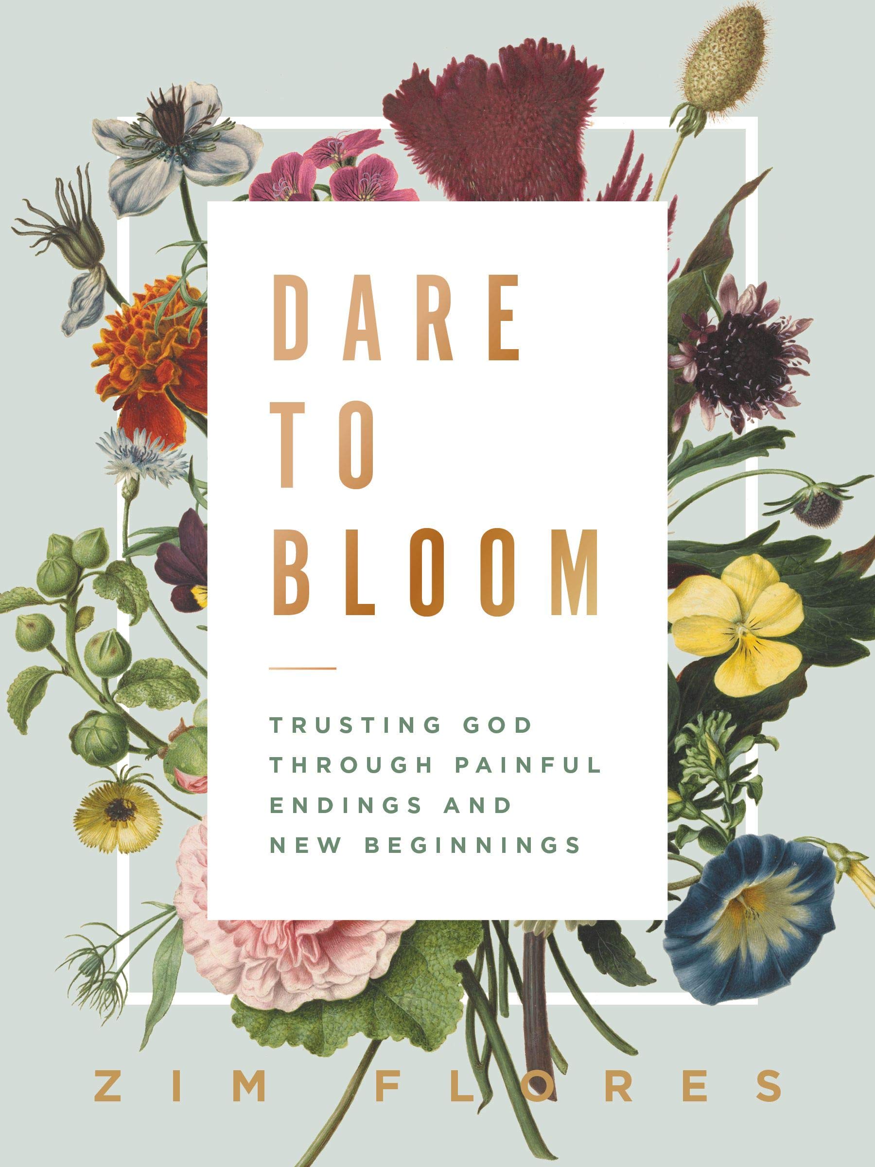 Dare to Bloom: Trusting God Through Painful Endings and New Beginnings ...