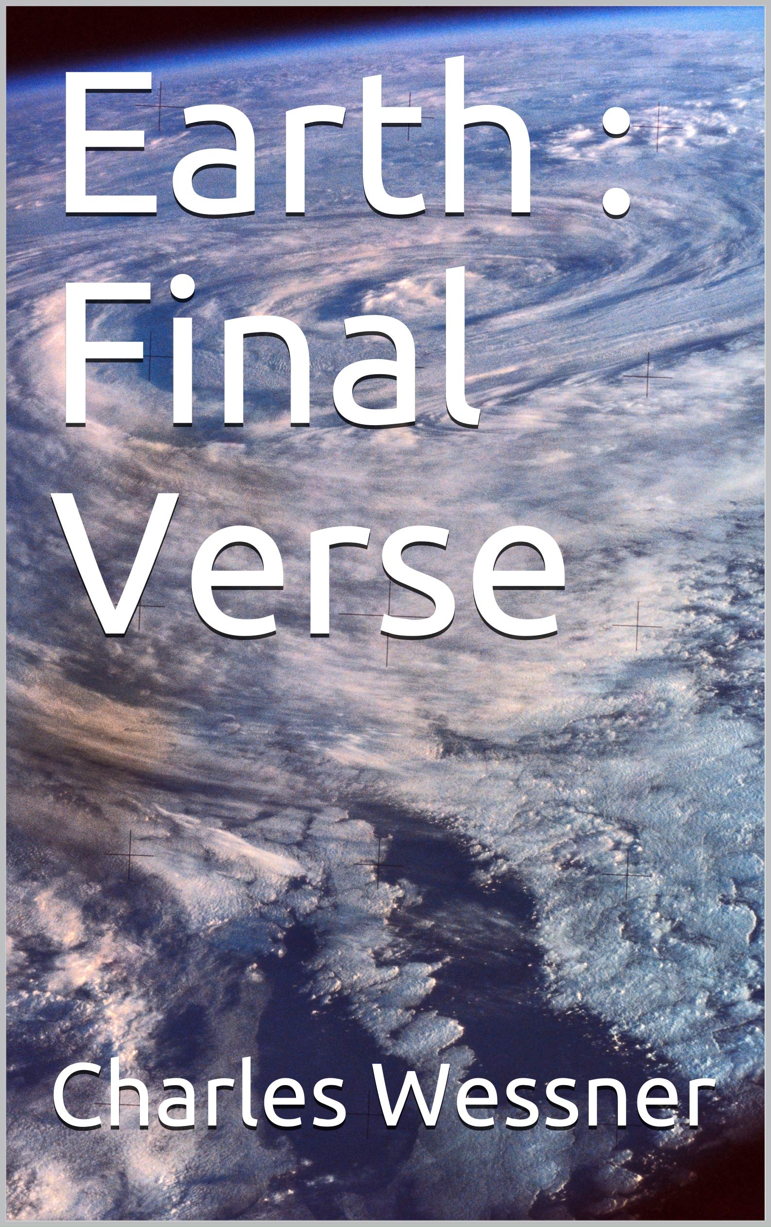 Earth : Final Verse by Charles Wessner | Goodreads