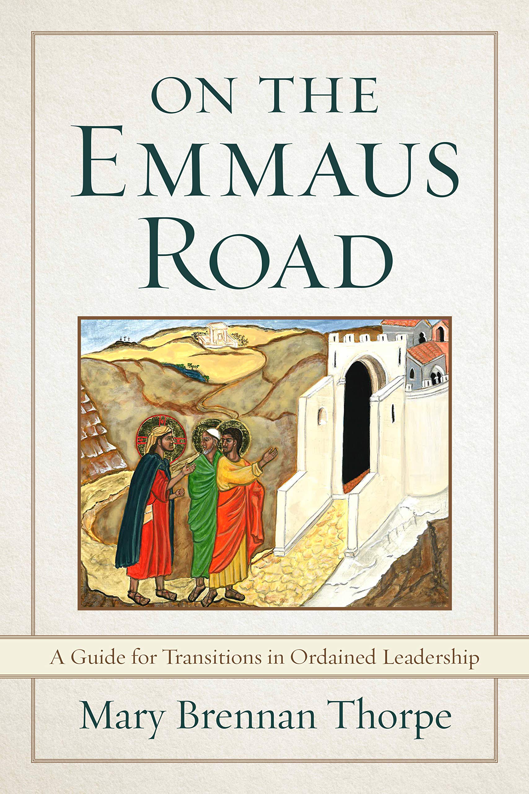 On the Emmaus Road: A Guide for Transitions in Ordained Leadership by ...