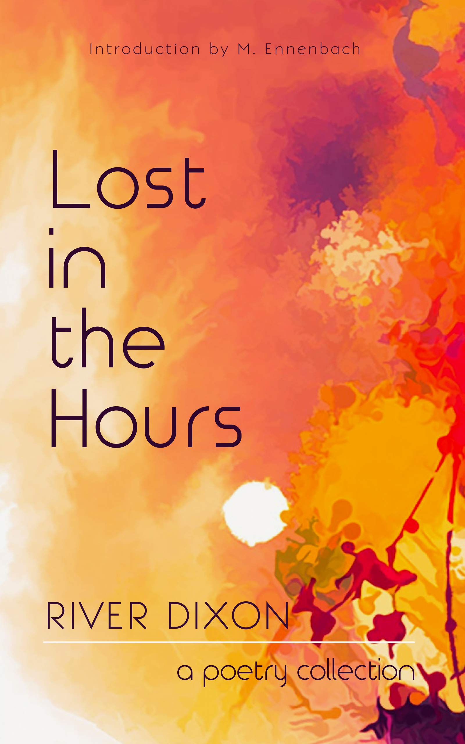 Lost in the Hours: a poetry collection by River Dixon | Goodreads