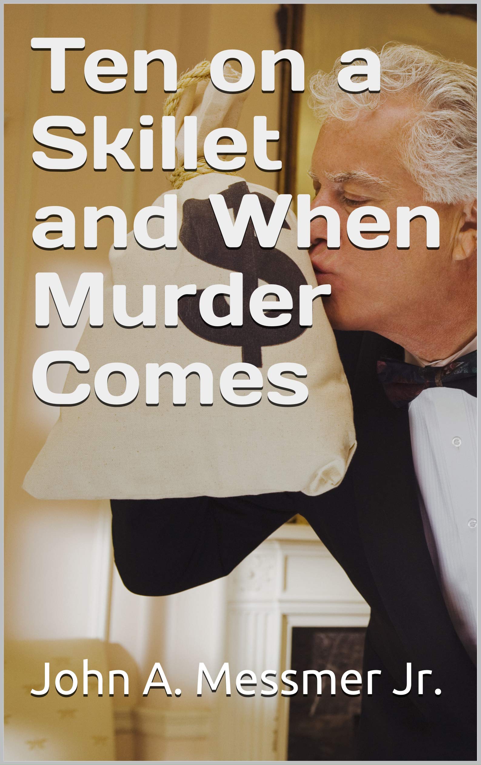Ten on a Skillet and When Murder Comes by John A. Messmer Jr. | Goodreads