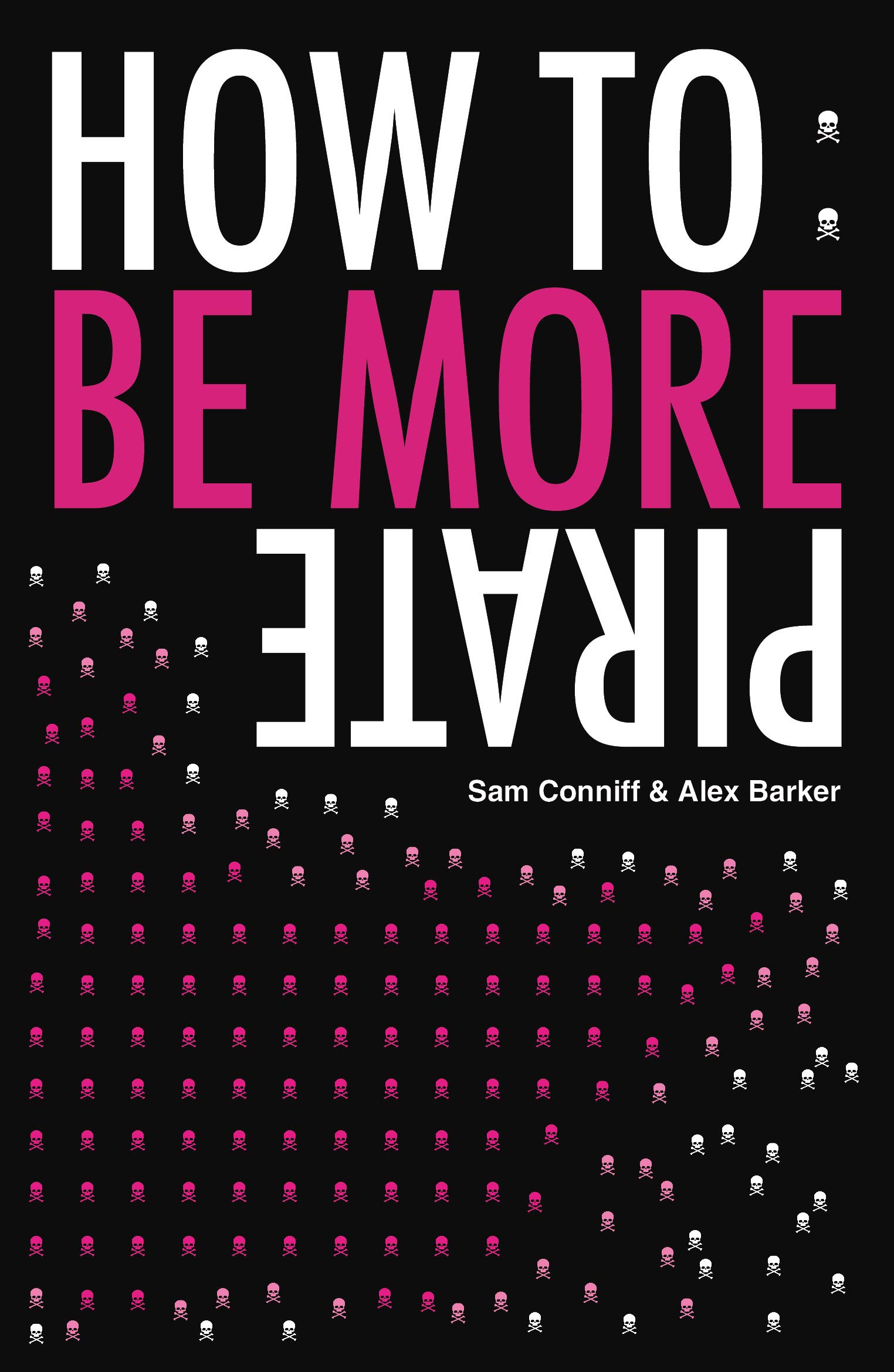 How to: Be More Pirate by Sam Conniff | Goodreads