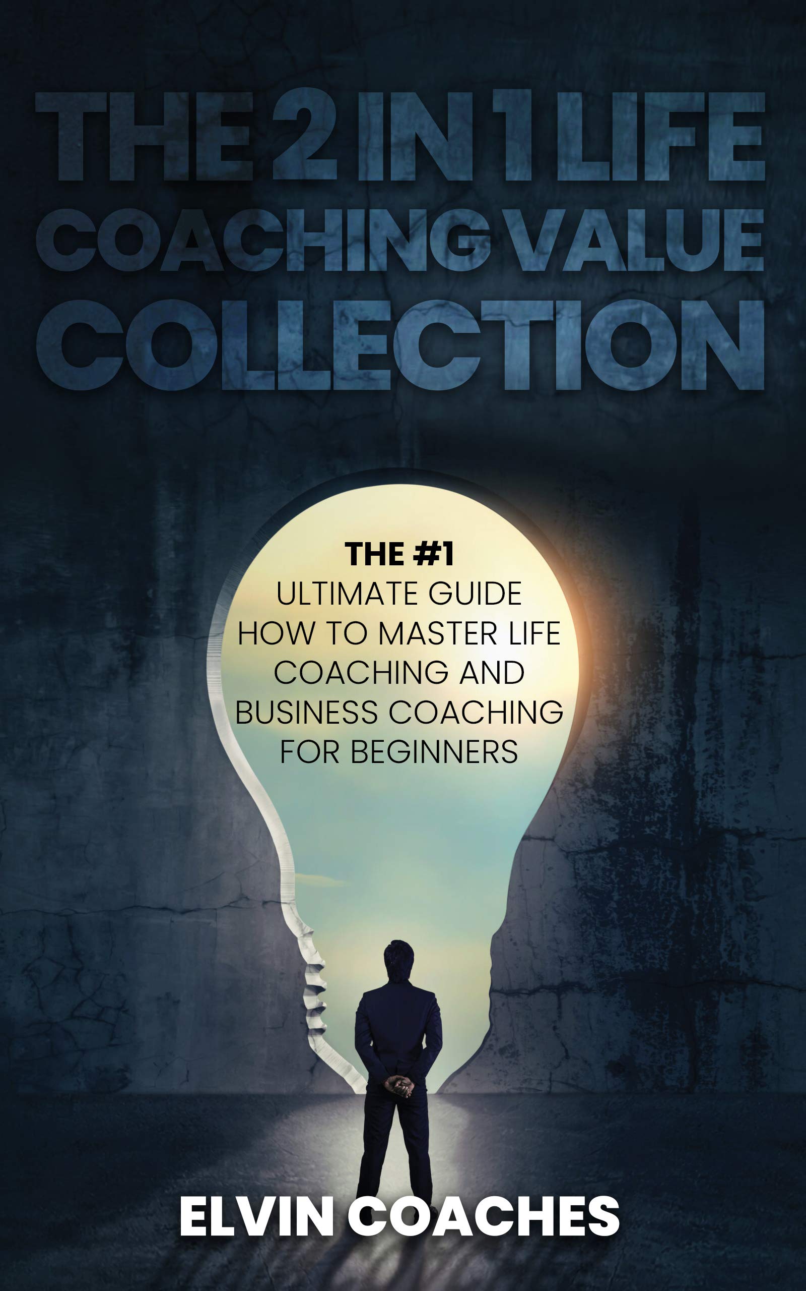 The 2 in 1 Life Coaching Value Collection: The #1 Ultimate Guide How to master Life Coaching and ...